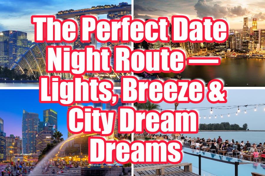 Perfect Date Night in Singapore: Lights, Breeze & City Dreams