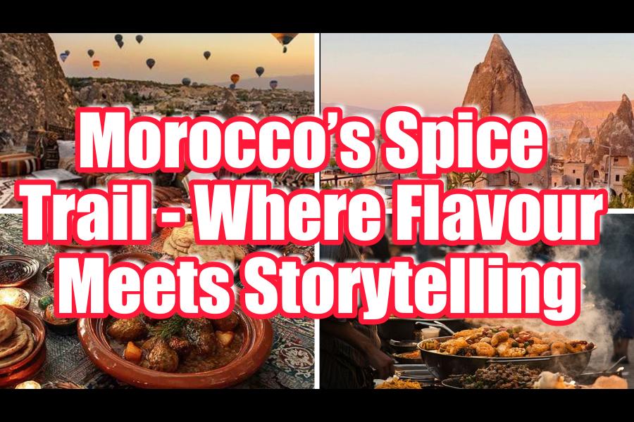 Morocco’s Spice Trail: Where Flavour Tells a Thousand Stories ...